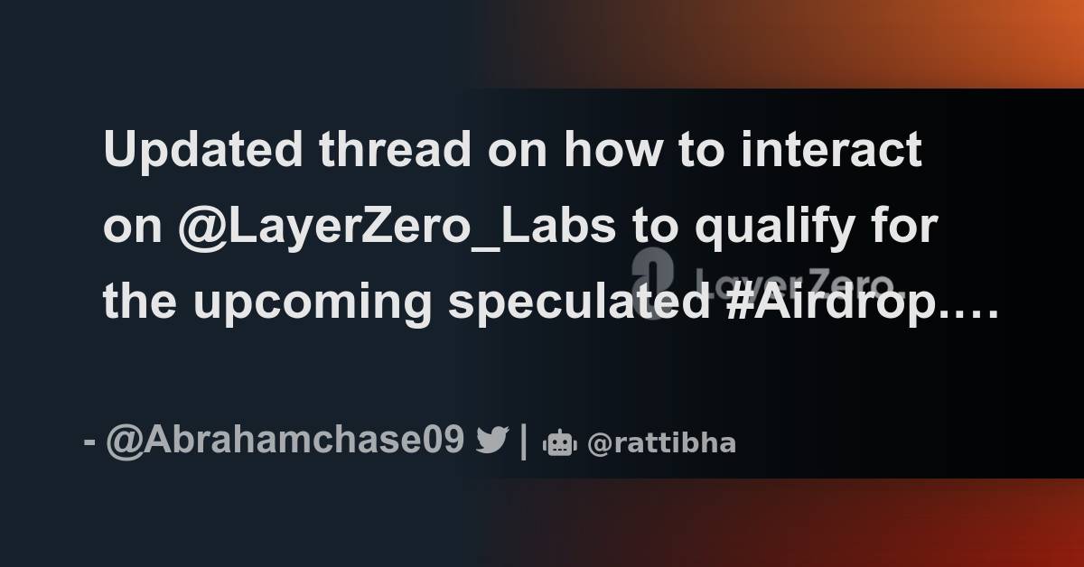 Updated thread on how to interact on @LayerZero_Labs to qualify for the upcoming speculated # ...