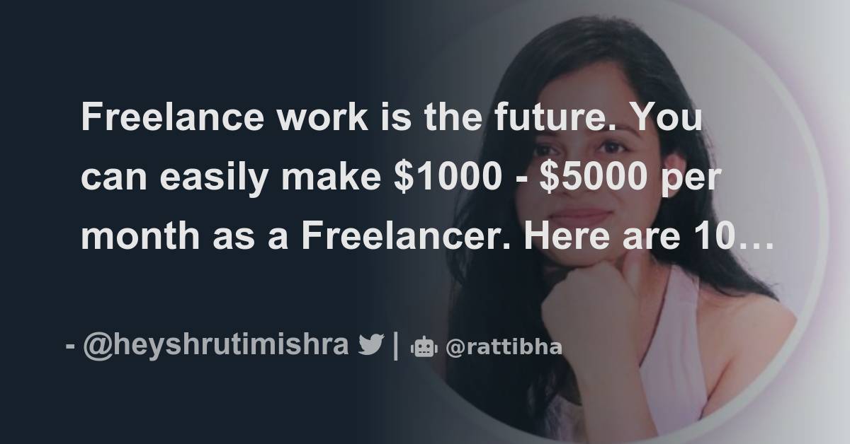 Freelance work is the future. You can easily make $1000 - $5000 per month as a Freelancer. Here ...