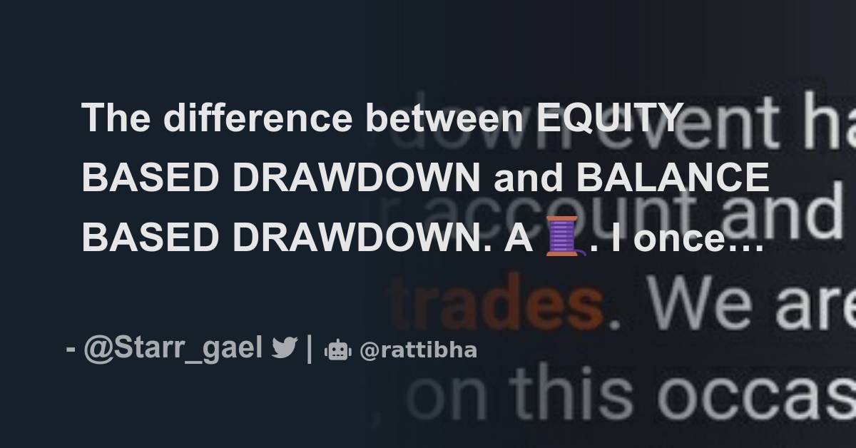 The difference between EQUITY BASED DRAWDOWN and BALANCE BASED DRAWDOWN ...