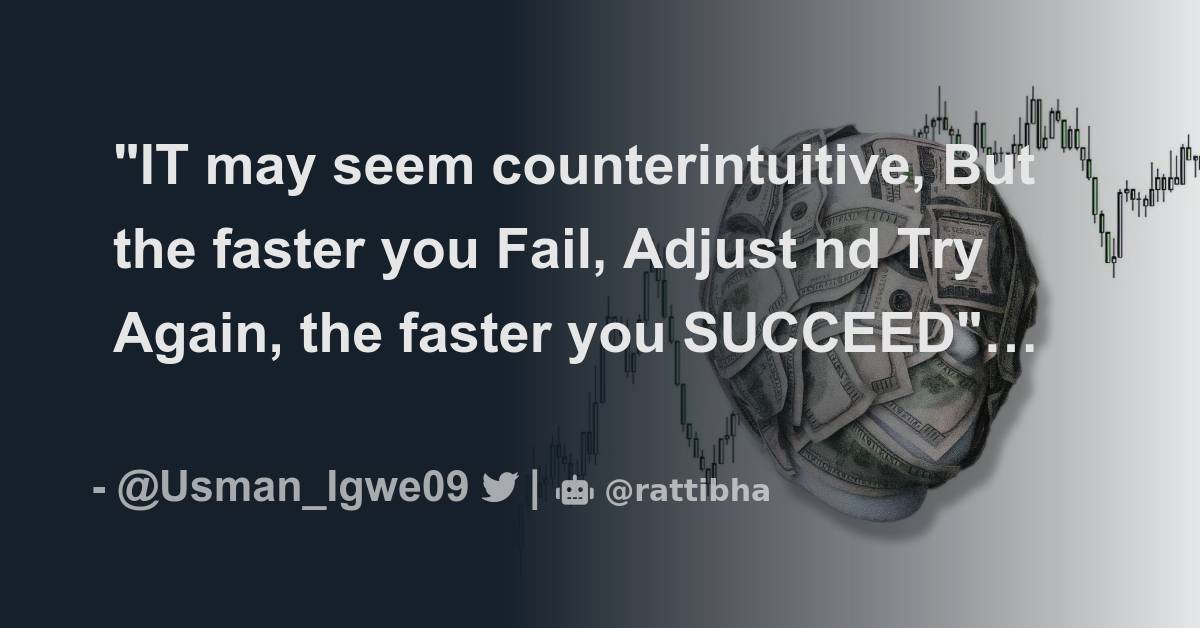"IT may seem counterintuitive, But the faster you Fail, Adjust nd Try ...