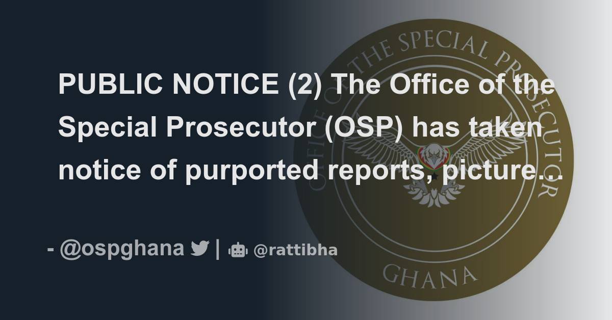 PUBLIC NOTICE (2) The Office of the Special Prosecutor (OSP) has taken notice of purported ...