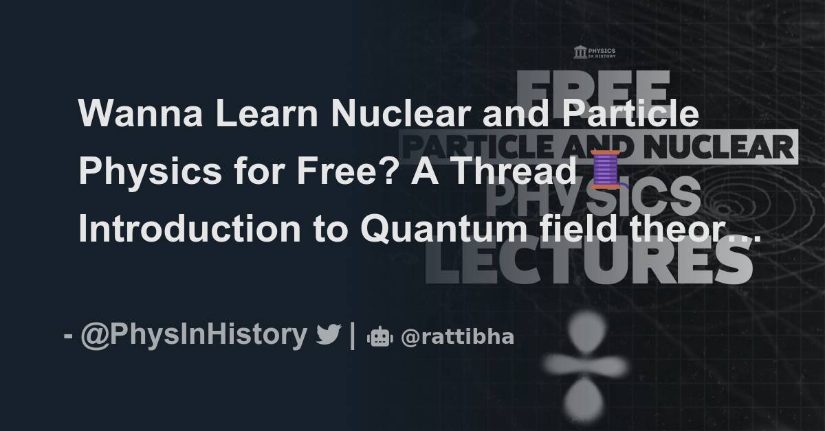 Wanna Learn Nuclear and Particle Physics for Free? A Thread 🧵 - Thread ...