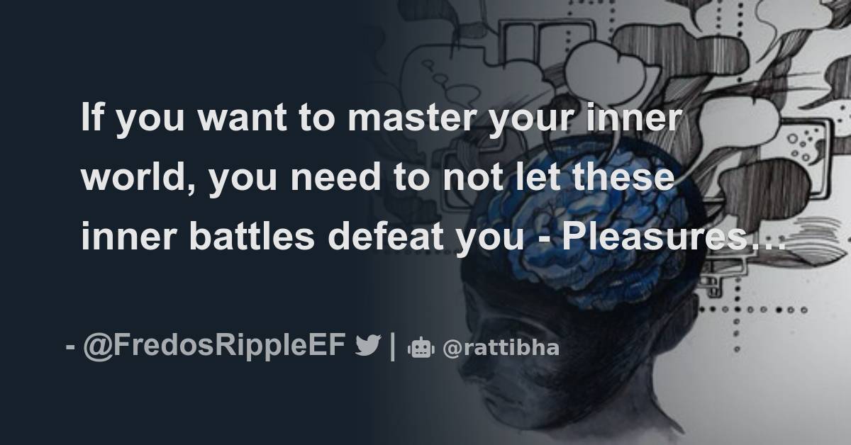If you want to master your inner world, you need to not let these inner ...