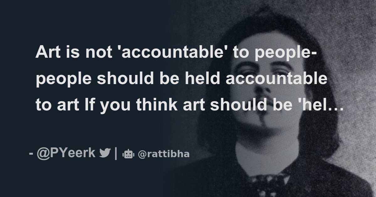 Art is not 'accountable' to people- people should be held accountable ...