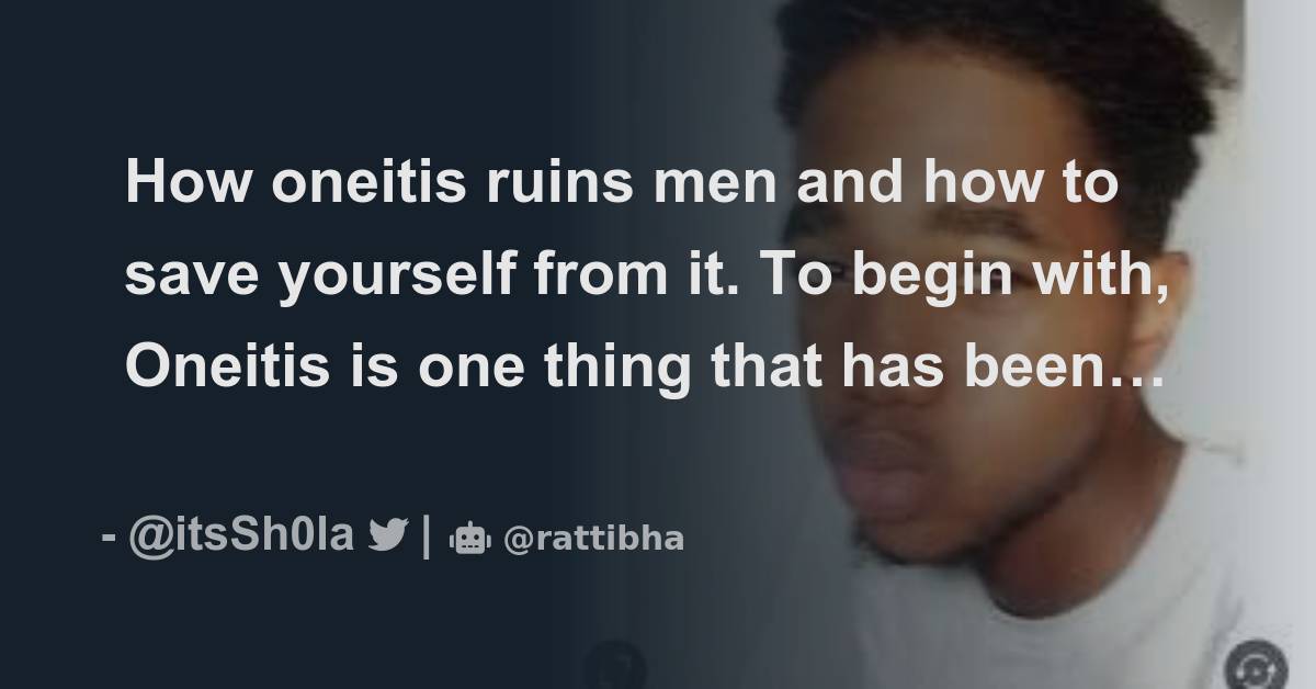 How oneitis ruins men and how to save yourself from it. To begin with ...