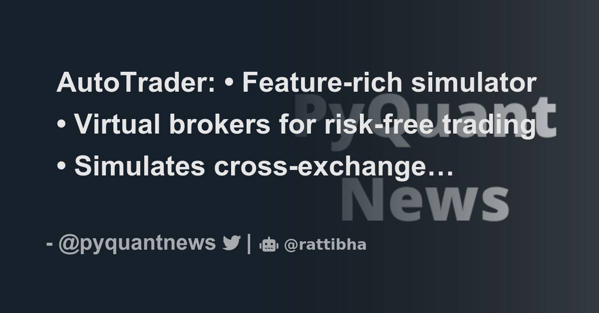 AutoTrader: • Feature-rich simulator • Virtual brokers for risk-free ...