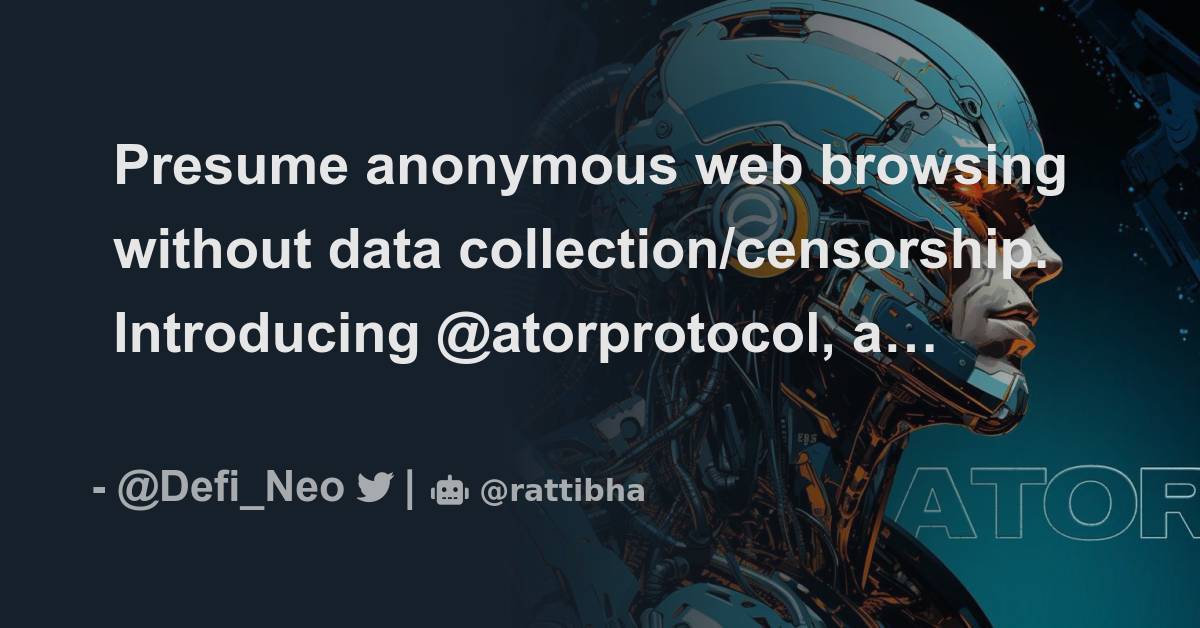 Presume anonymous web browsing without data collection/censorship. Introducing @atorprotocol, a ...