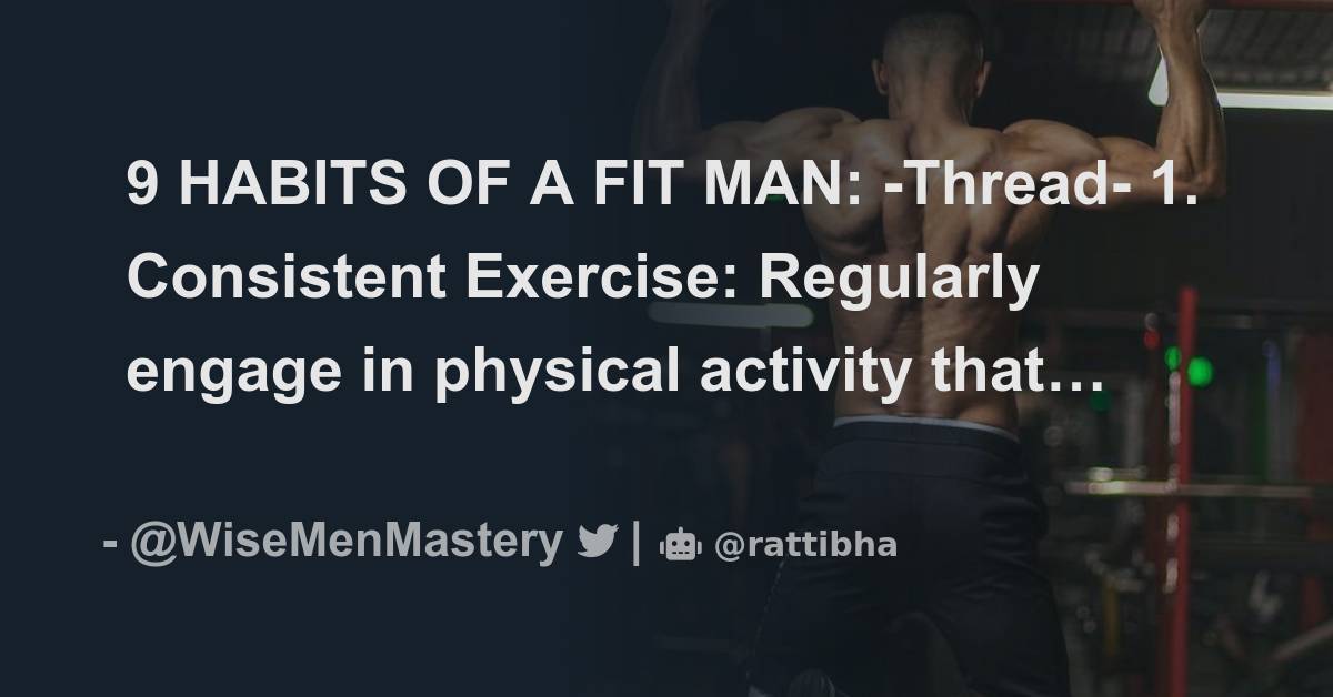9 HABITS OF A FIT MAN: -Thread- - Thread from Wise Men Mastery ...