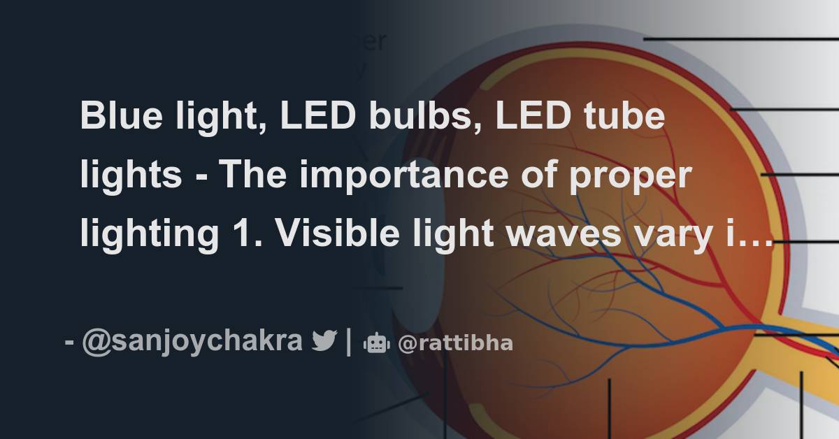 Blue light, LED bulbs, LED tube lights - The importance of proper ...