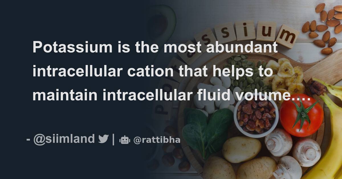 Potassium is the most abundant intracellular cation that helps to ...