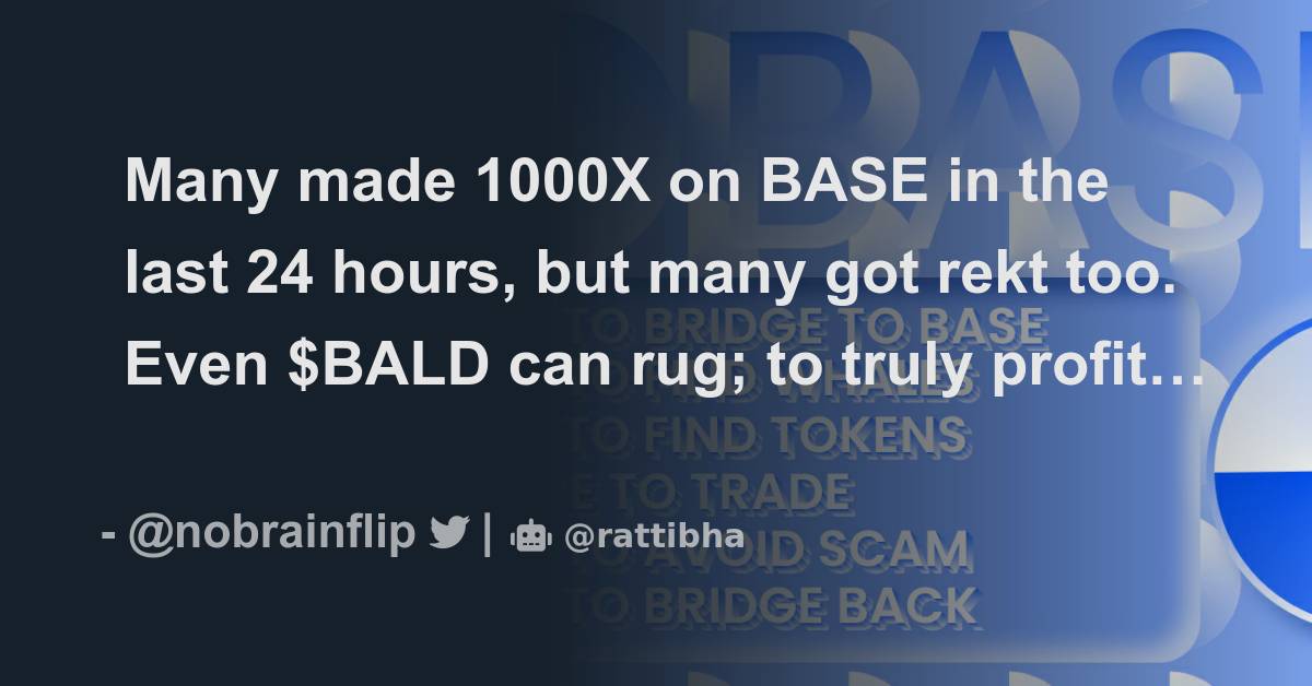Many made 1000X on BASE in the last 24 hours, but many got rekt too. Even $BALD can rug; to ...