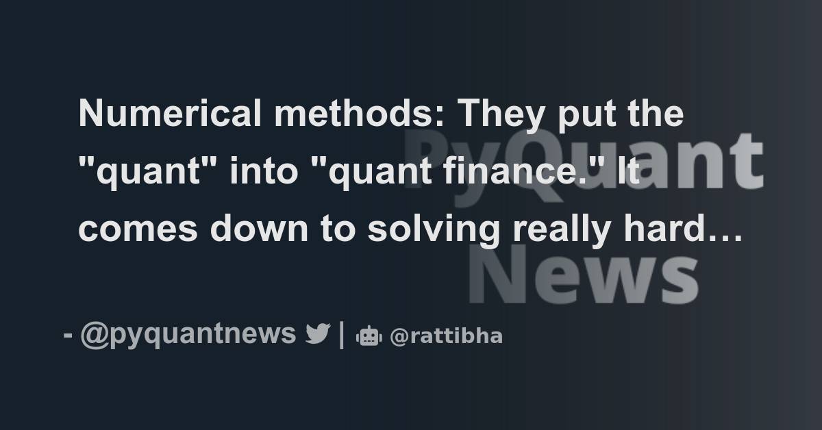 Numerical methods: They put the "quant" into "quant finance." It comes ...
