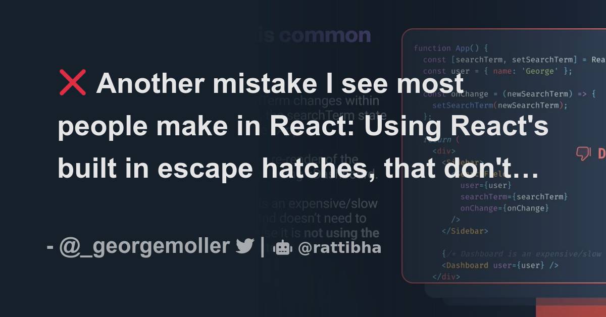 Another mistake I see most people make in React: Using React's built in escape hatches, that don ...