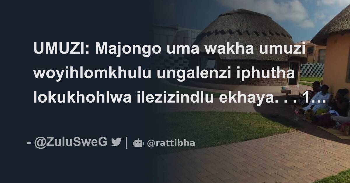 UMUZI: Majongo uma wakha umuzi woyihlomkhulu ungalenzi iphutha lokukhohlwa ilezizindlu ekhaya ...