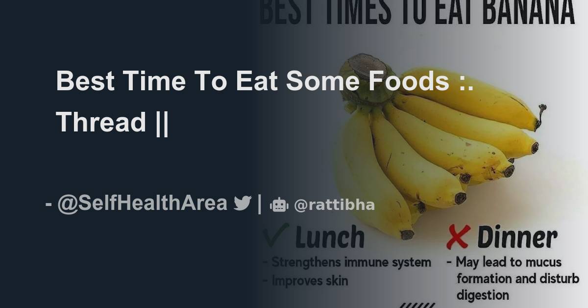 Best Time To Eat Some Foods :. Thread || - Thread from Self Health Area ...