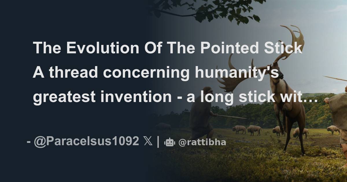 The Evolution Of The Pointed Stick A thread concerning humanity's ...