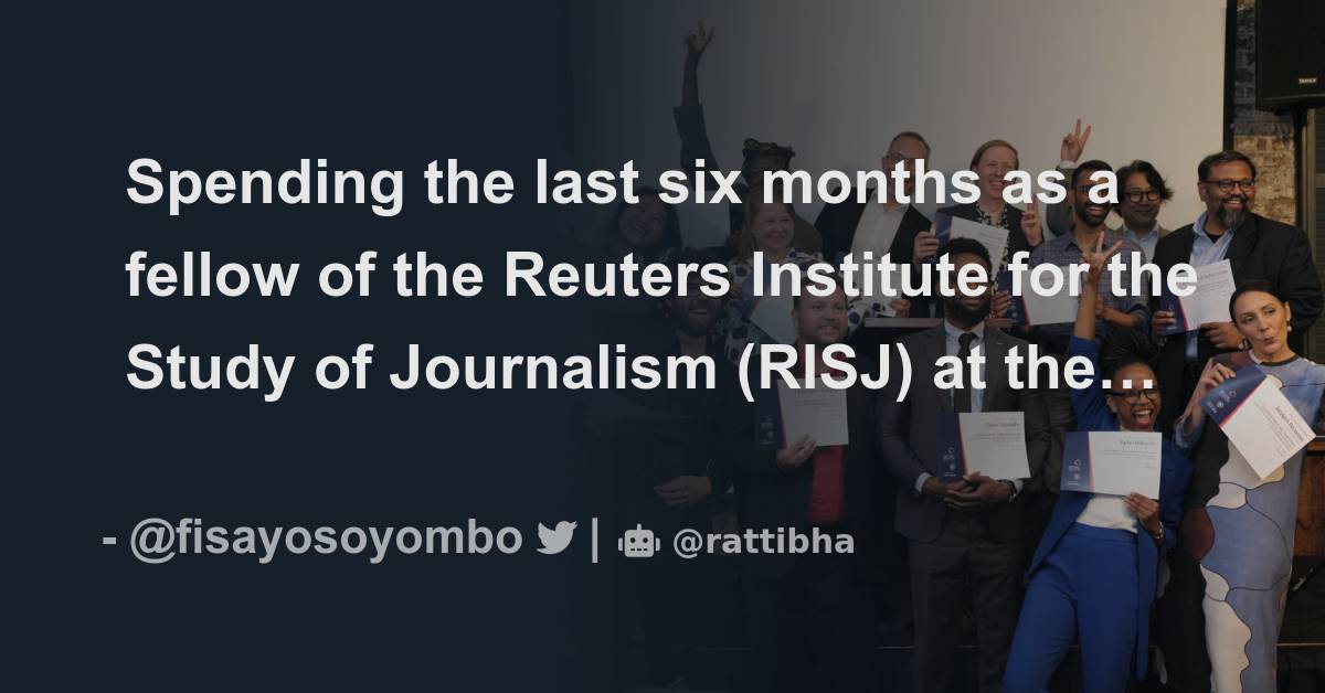 Spending the last six months as a fellow of the Reuters Institute for ...