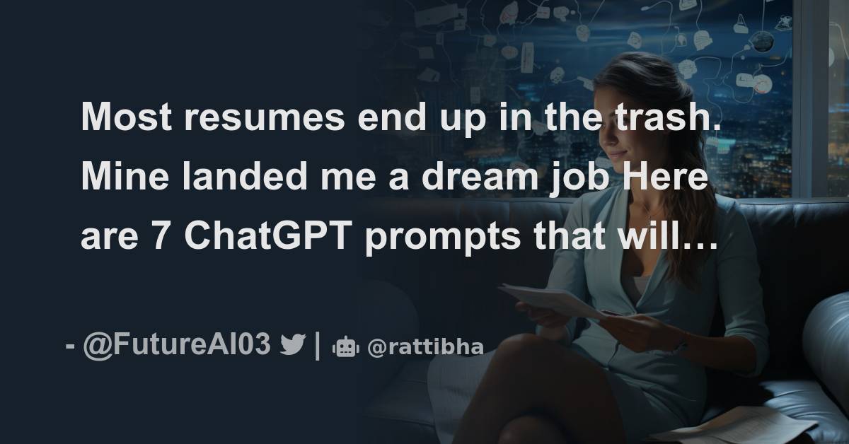 Most resumes end up in the trash. Mine landed me a dream job Here are 7 ChatGPT prompts that ...