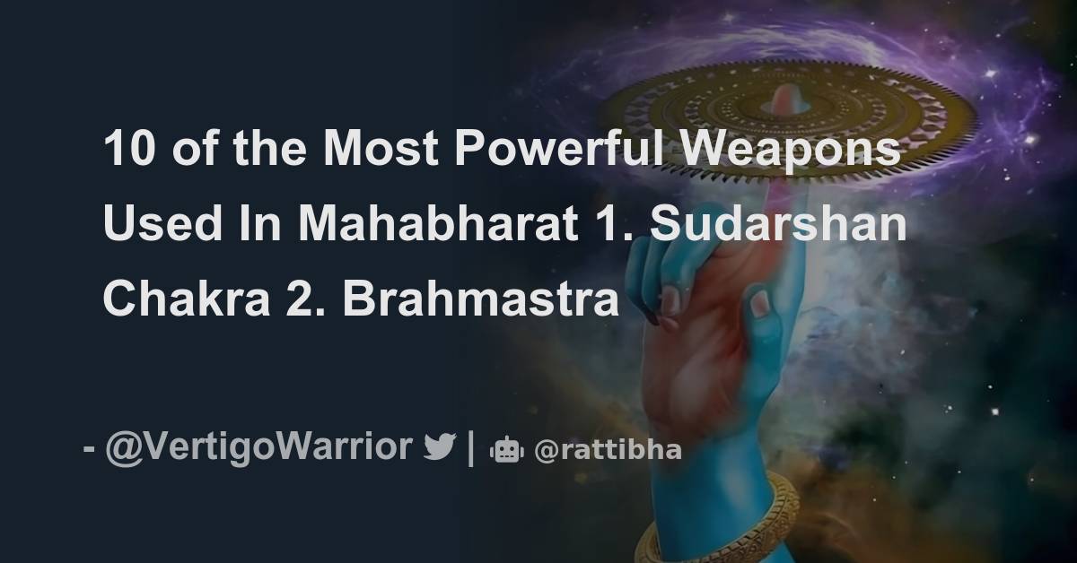10 of the Most Powerful Weapons Used In Mahabharat 1. Sudarshan Chakra ...