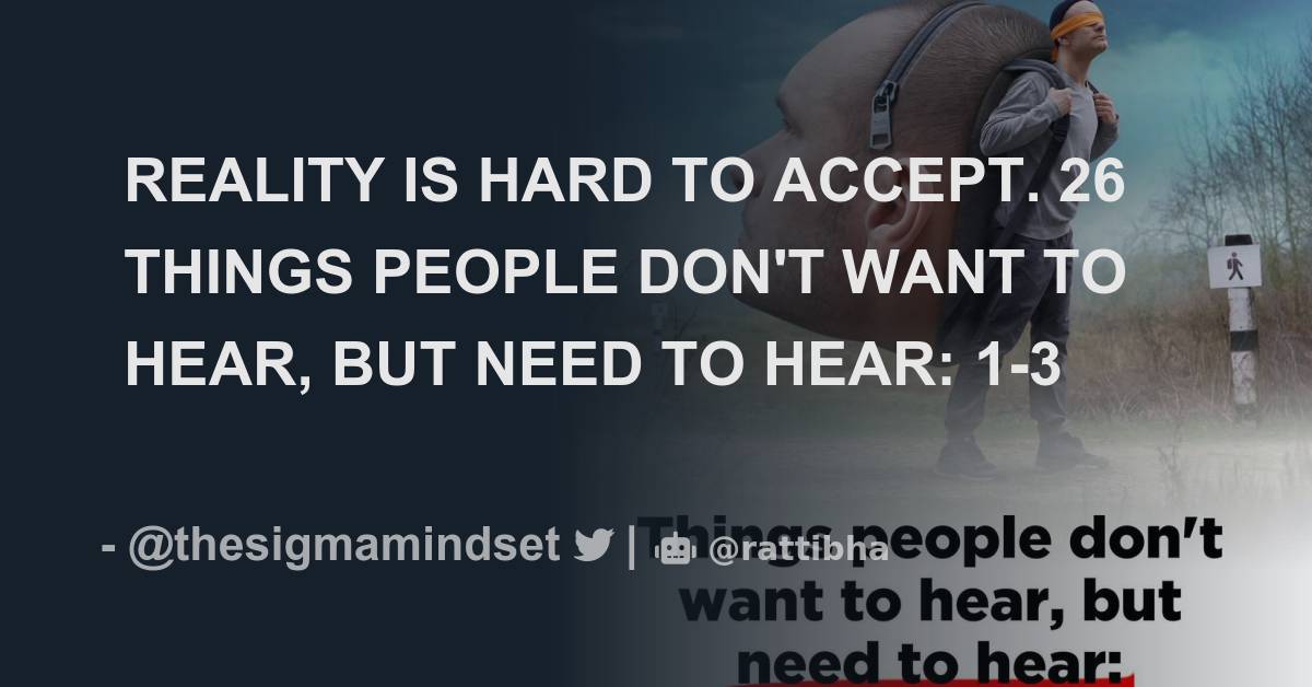 REALITY IS HARD TO ACCEPT. 26 THINGS PEOPLE DON'T WANT TO HEAR, BUT ...