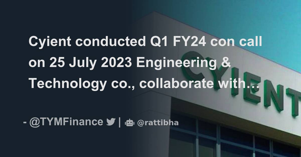 Cyient conducted Q1 FY24 con call on 25 July 2023 Engineering & Technology co., collaborate with ...