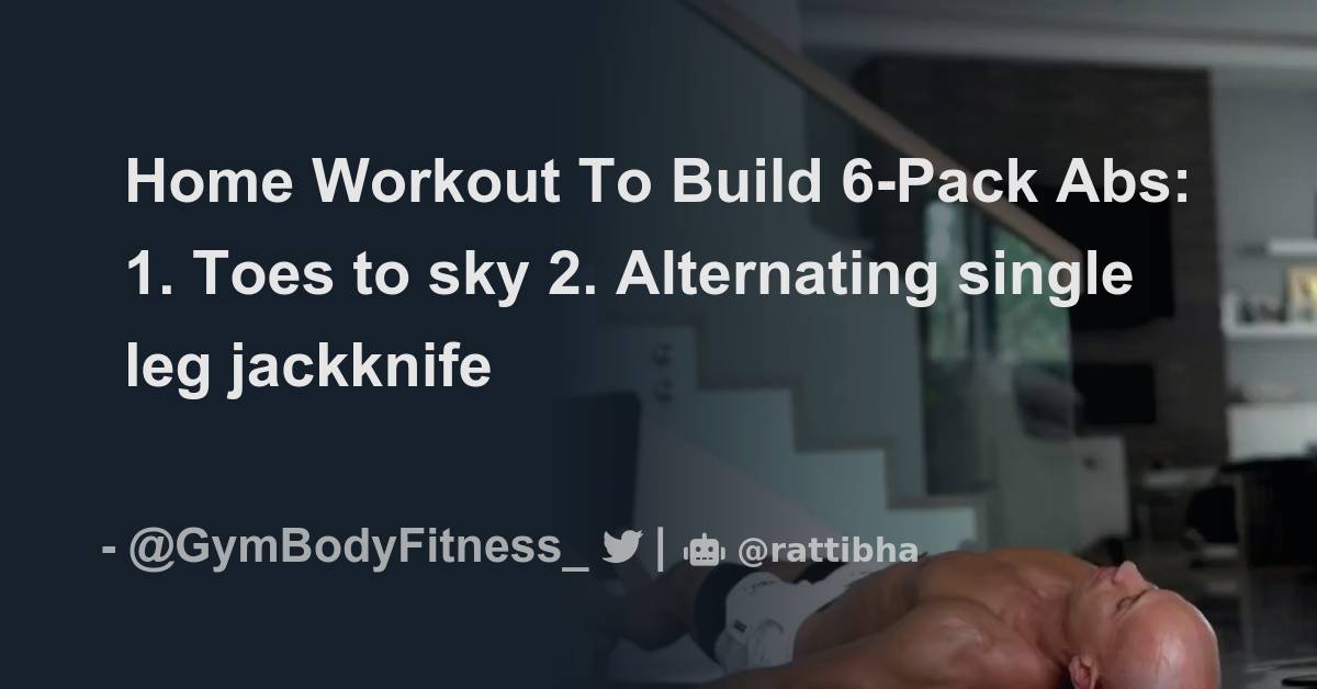 Home Workout To Build 6-Pack Abs: 1. Toes to sky - Thread from Gym Body ...
