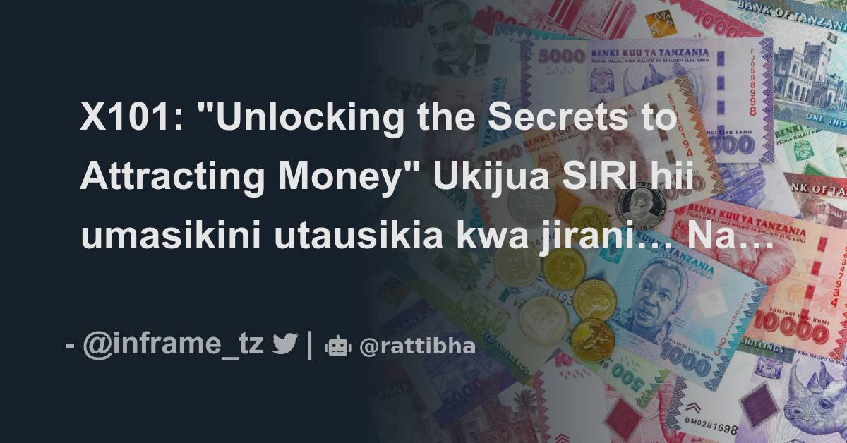 X101: "Unlocking the Secrets to Attracting Money" Ukijua SIRI hii umasikini utausikia kwa jirani ...