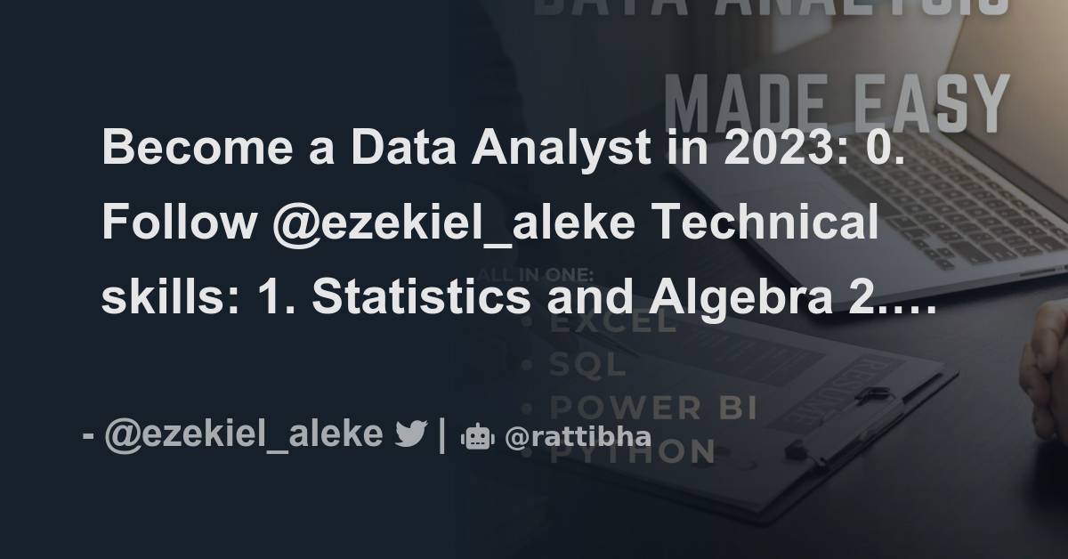 Become a Data Analyst in 2023: 0. Follow @ezekiel_aleke Technical skills: 1. Statistics and ...