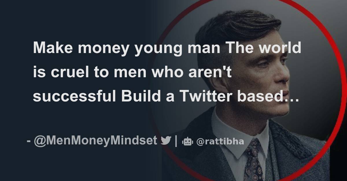 Make Money Young Man The World Is Cruel To Men Who Aren t Successful make-money-young-man-the-world-is-cruel-to-men-who-aren-t-successful