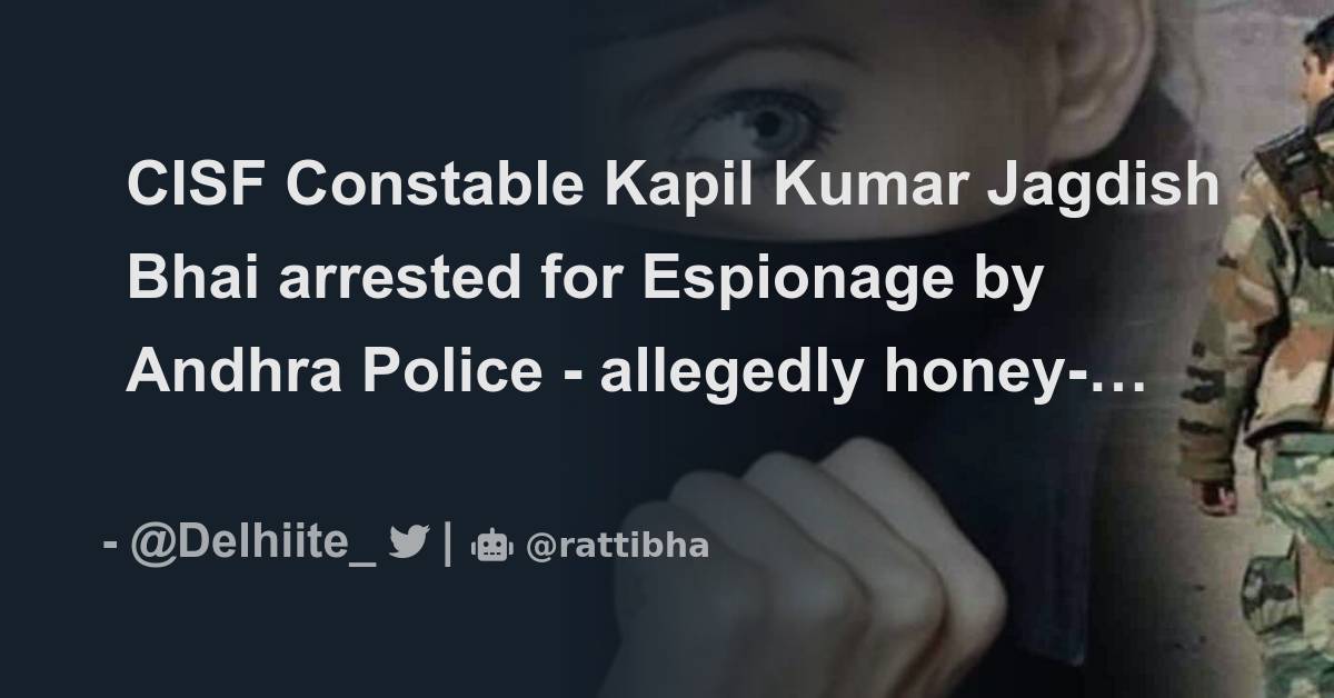 CISF Constable Kapil Kumar Jagdish Bhai arrested for Espionage by Andhra Police - allegedly ...