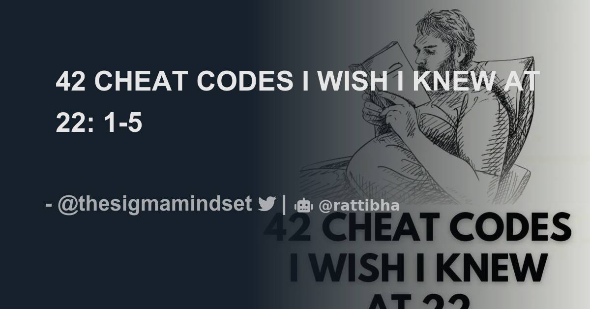 42 CHEAT CODES I WISH I KNEW AT 22: - Thread from The Sigma Mindset ...