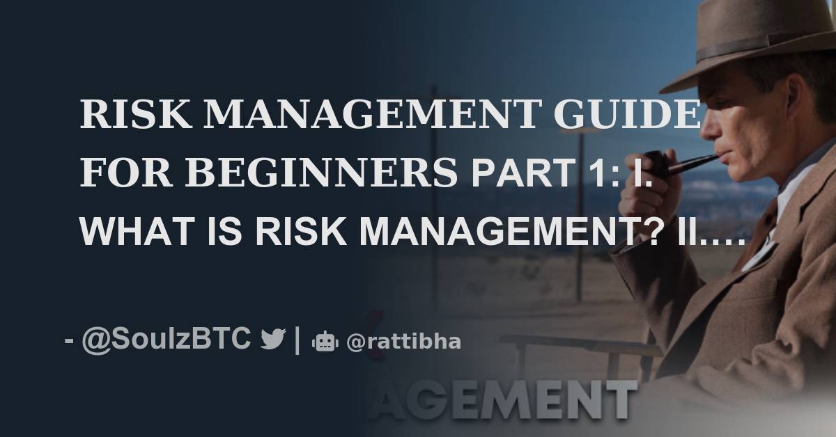 𝐑𝐈𝐒𝐊 𝐌𝐀𝐍𝐀𝐆𝐄𝐌𝐄𝐍𝐓 𝐆𝐔𝐈𝐃𝐄 𝐅𝐎𝐑 𝐁𝐄𝐆𝐈𝐍𝐍𝐄𝐑𝐒 PART 1: I. WHAT IS RISK MANAGEMENT ...