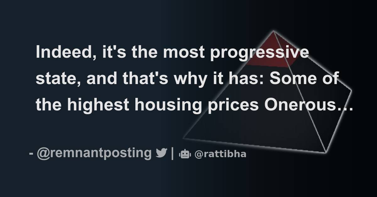 Indeed, it's the most progressive state, and that's why it has: Some of ...