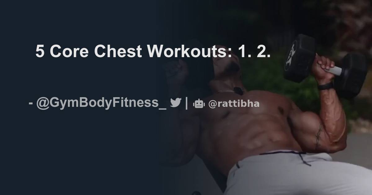 5 Core Chest Workouts: 1. - Thread from Gym Body Fitness ...