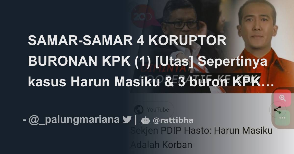 SAMAR-SAMAR 4 KORUPTOR BURONAN KPK (1) [Utas] Sepertinya kasus Harun Masiku & 3 buron KPK ...