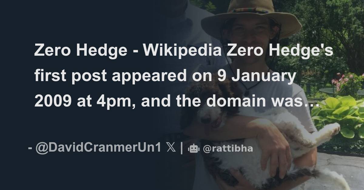 Zero Hedge - Wikipedia Zero Hedge's first post appeared on 9 January 2009 at 4pm, and the domain ...