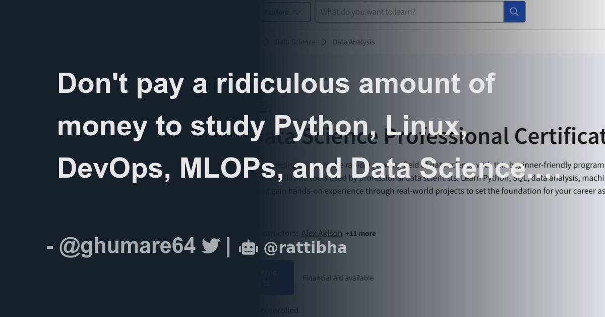 Don't pay a ridiculous amount of money to study Python, Linux, DevOps, MLOPs, and Data Science ...