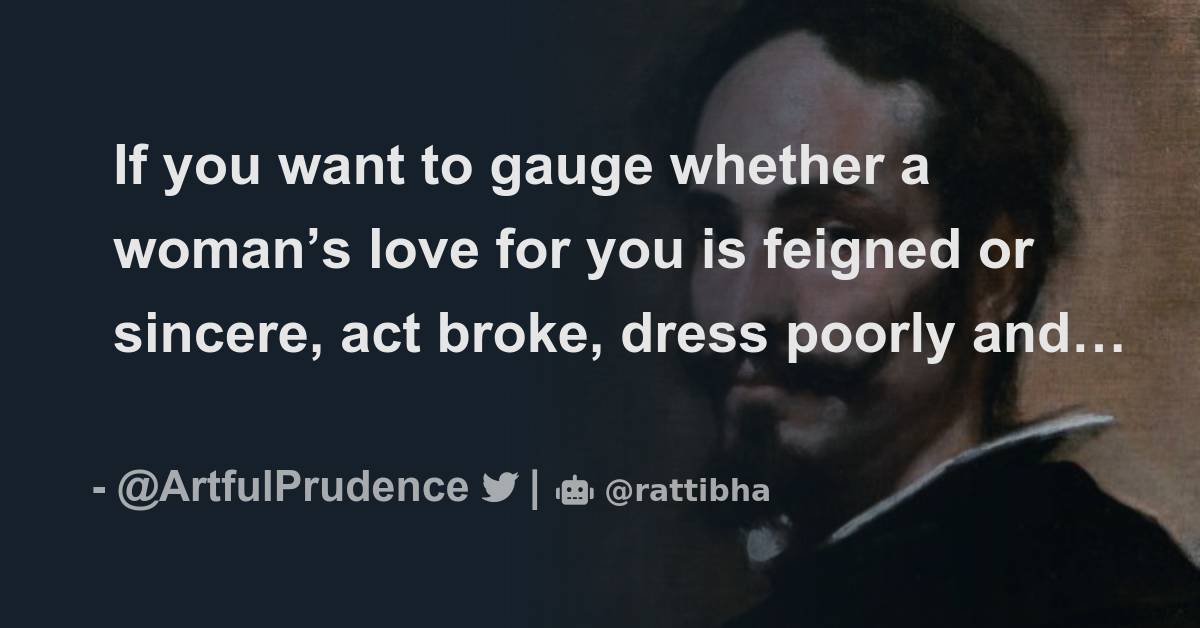If you want to gauge whether a woman’s love for you is feigned or ...