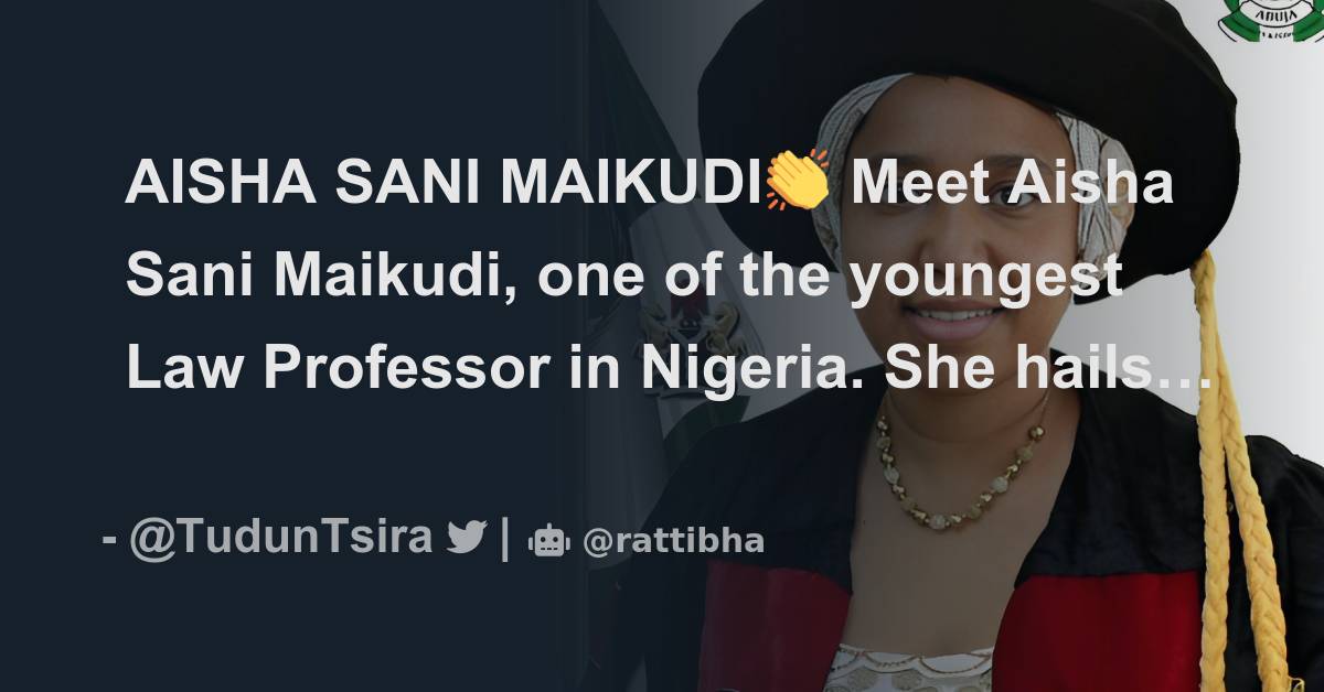 AISHA SANI MAIKUDI👏 Meet Aisha Sani Maikudi, one of the youngest Law Professor in Nigeria. She ...