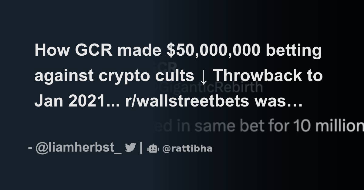 How GCR made $50,000,000 betting against crypto cults ↓ - Thread from Herbie 🤝 @liamherbst ...