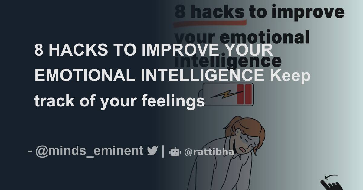 8 HACKS TO IMPROVE YOUR EMOTIONAL INTELLIGENCE - Thread from Eminent_minds @minds_eminent - Rattibha