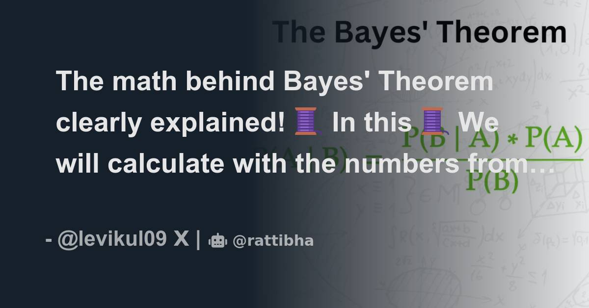 The math behind Bayes' Theorem clearly explained! 🧵 - Thread from Levi ...