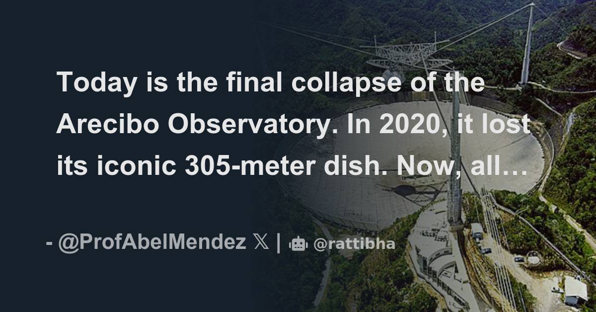 Today is the final collapse of the Arecibo Observatory. In 2020, it ...