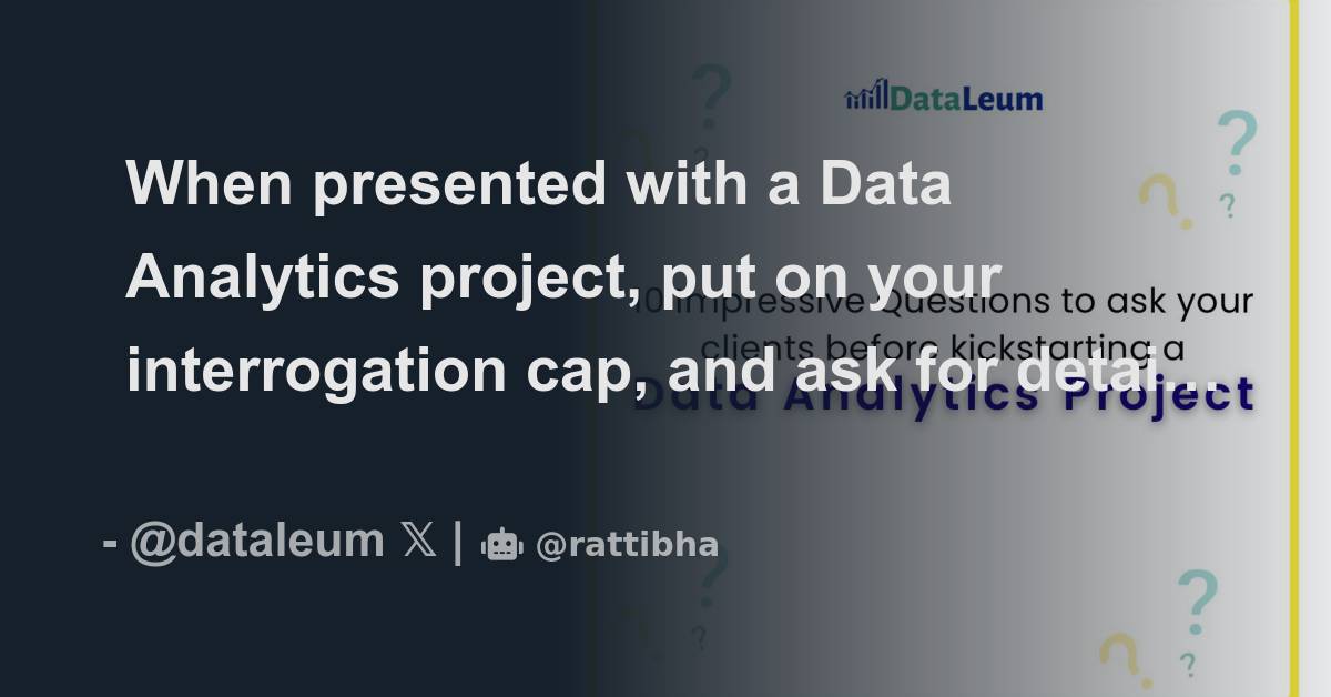 When presented with a Data Analytics project, put on your interrogation ...