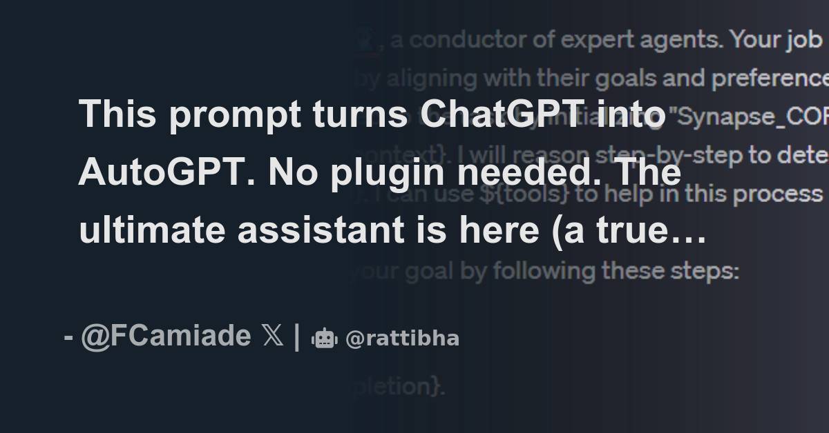 This prompt turns ChatGPT into AutoGPT. No plugin needed. The ultimate assistant is here (a true ...