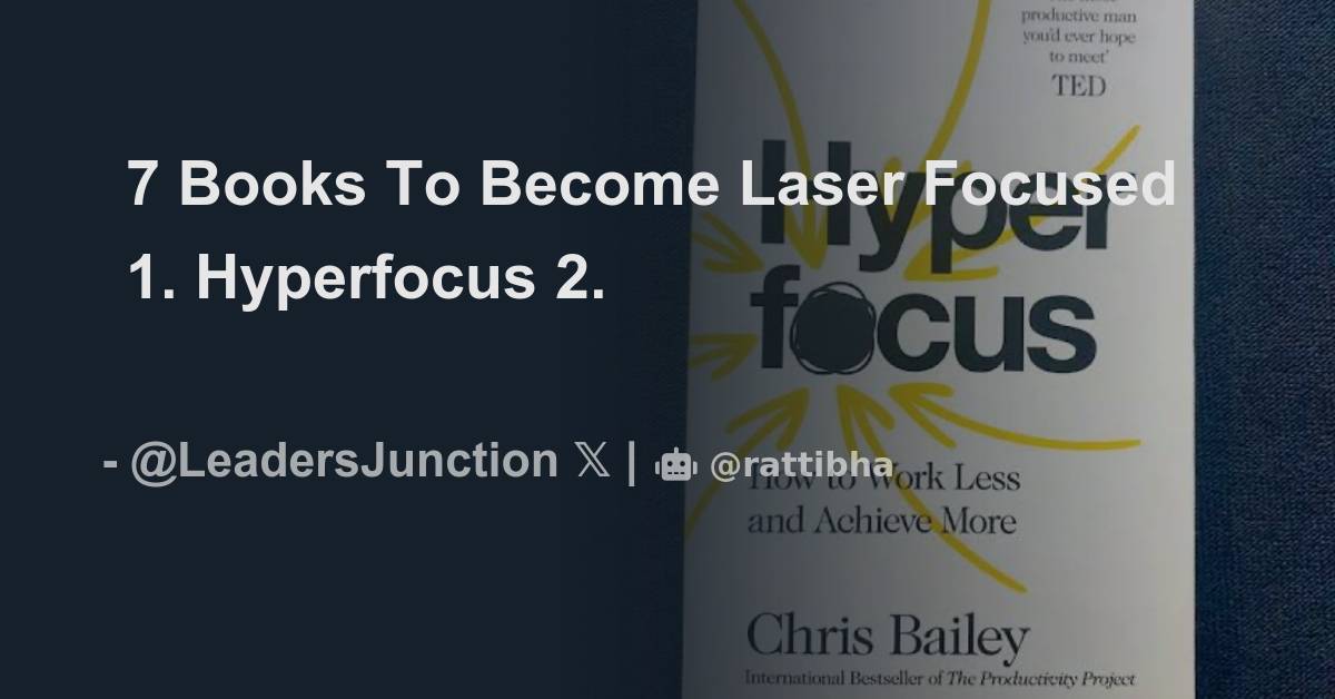 7 Books To Become Laser Focused 1. Hyperfocus - Thread from Leaders 𝕏 ...