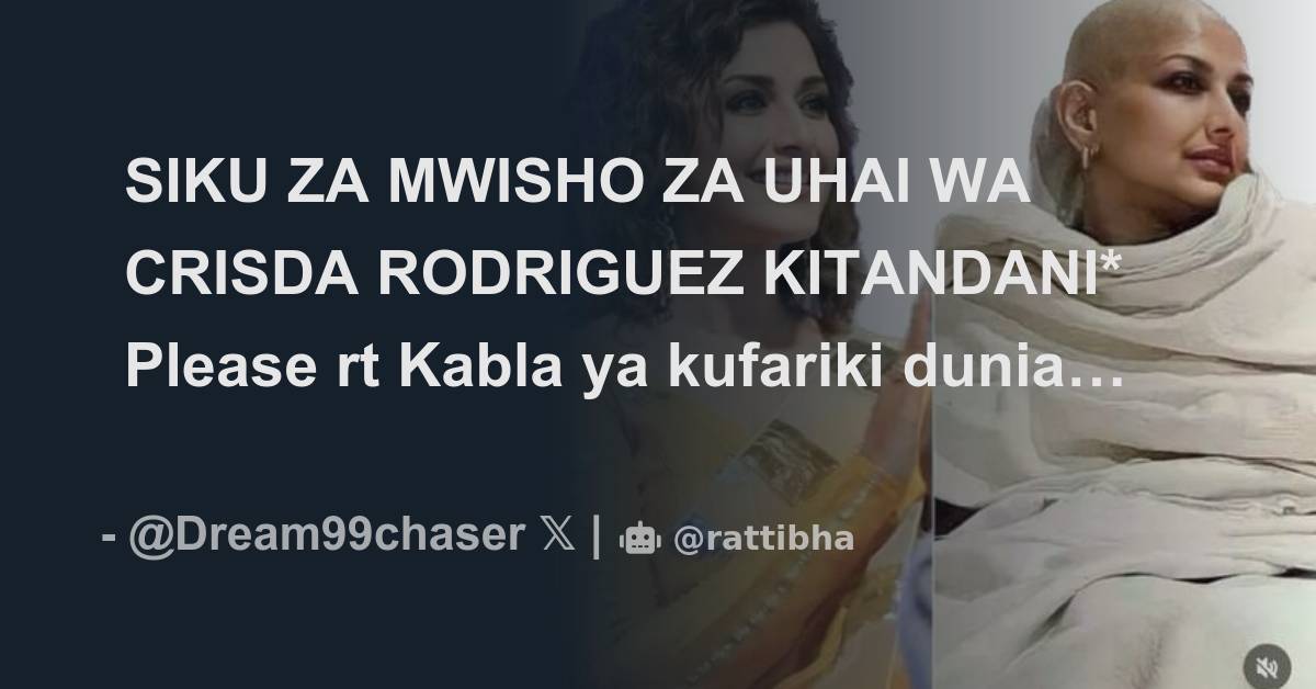 SIKU ZA MWISHO ZA UHAI WA CRISDA RODRIGUEZ KITANDANI* Please rt Kabla ...
