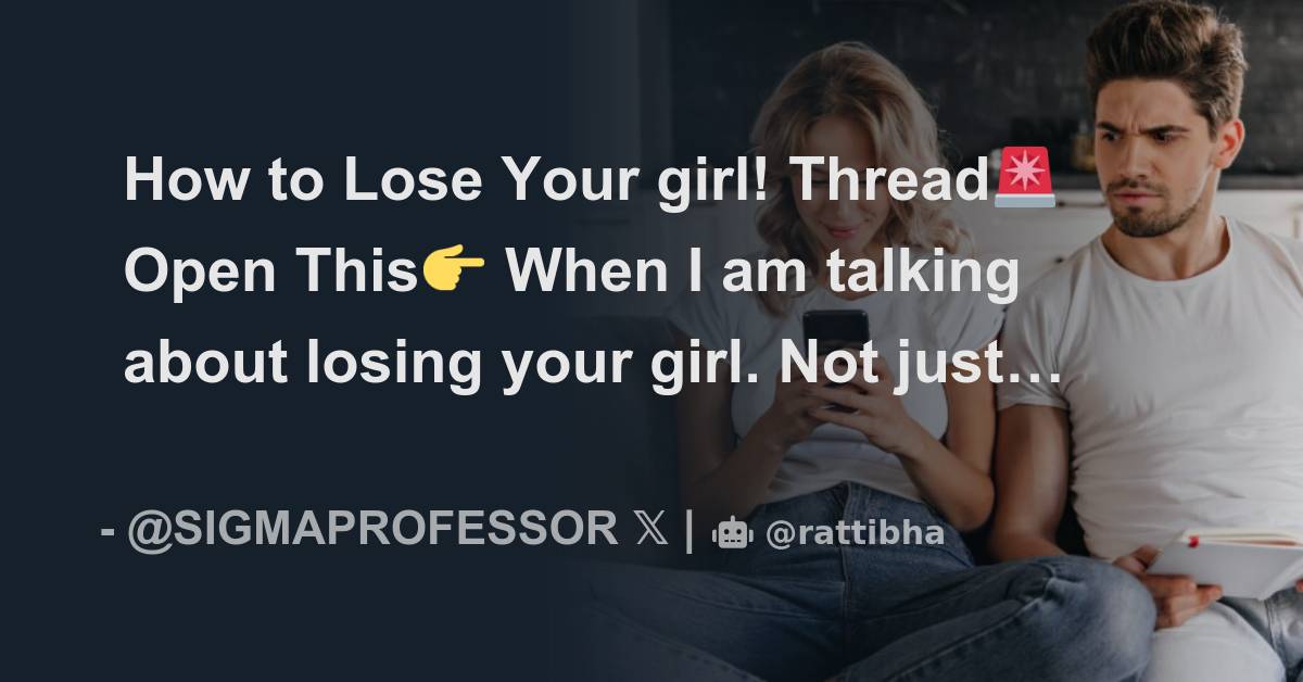 How to Lose Your girl! Thread🚨 Open This👉 - Thread from PROFESSOR ...