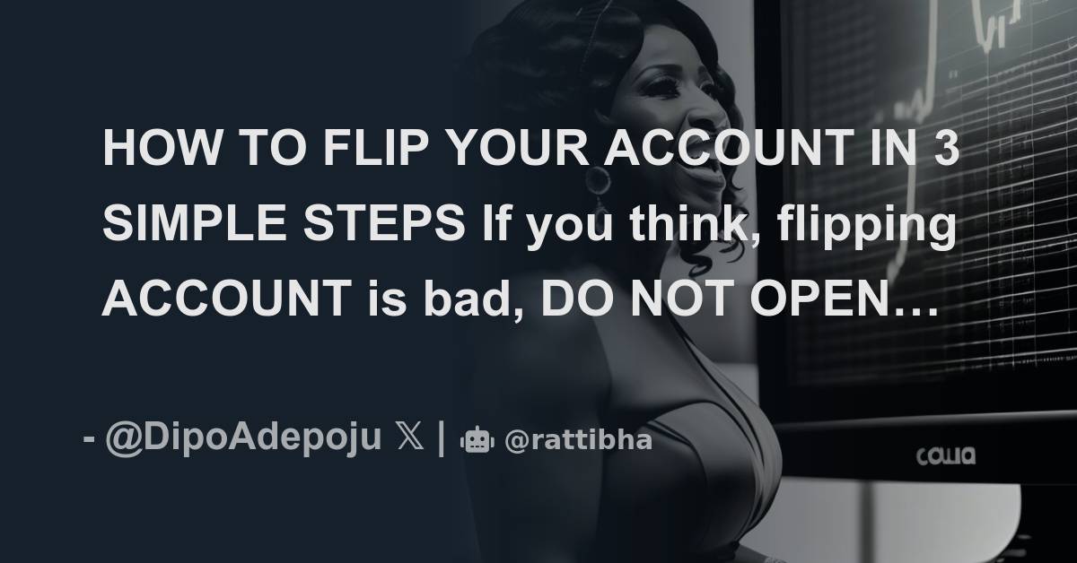 HOW TO FLIP YOUR ACCOUNT IN 3 SIMPLE STEPS If you think, flipping ...
