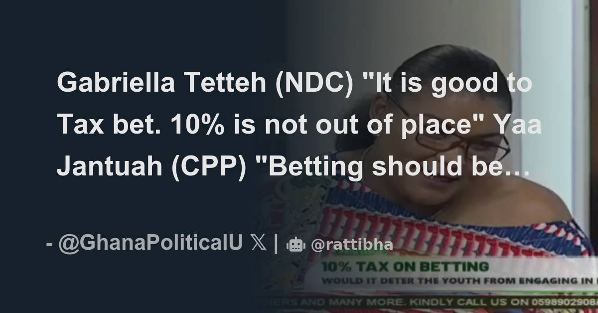 Gabriella Tetteh (NDC) "It is good to Tax bet. 10% is not out of place" Yaa Jantuah (CPP ...
